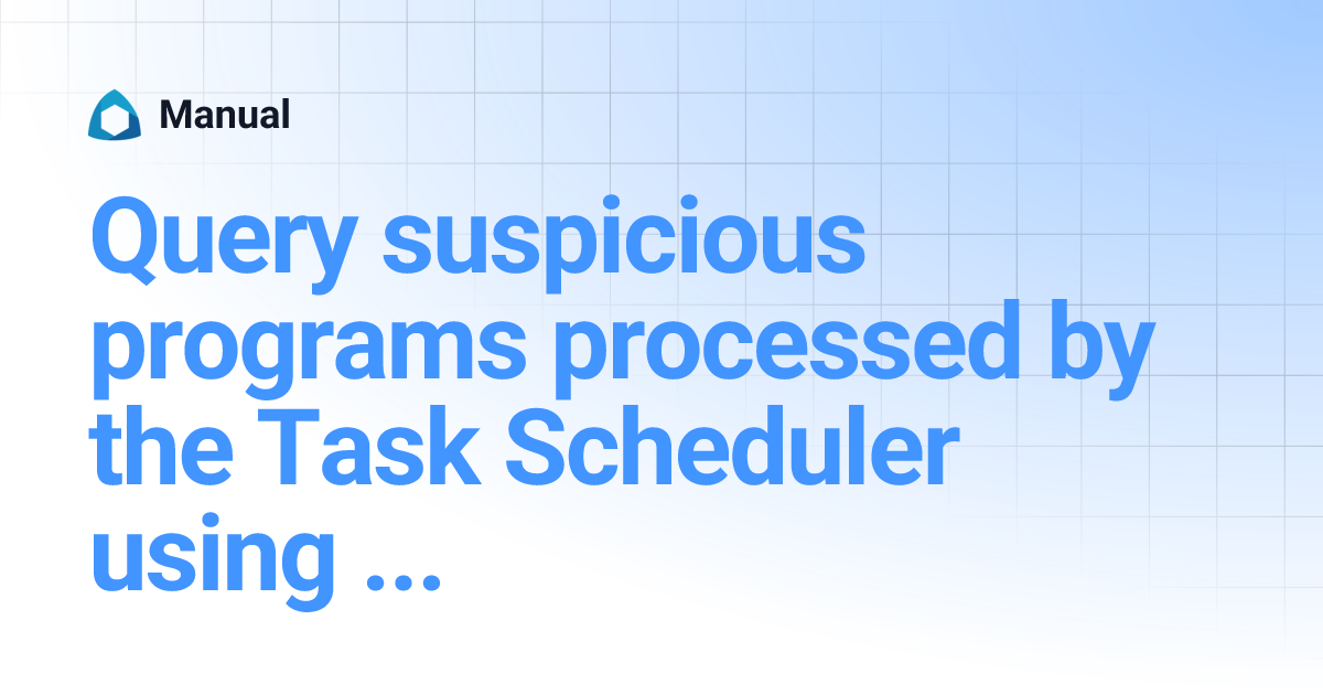 Query suspicious programs processed by the Task Scheduler using the Event Log | Manual