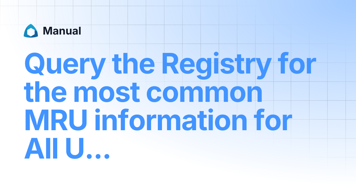 Query the Registry for the most common MRU information for All User ...