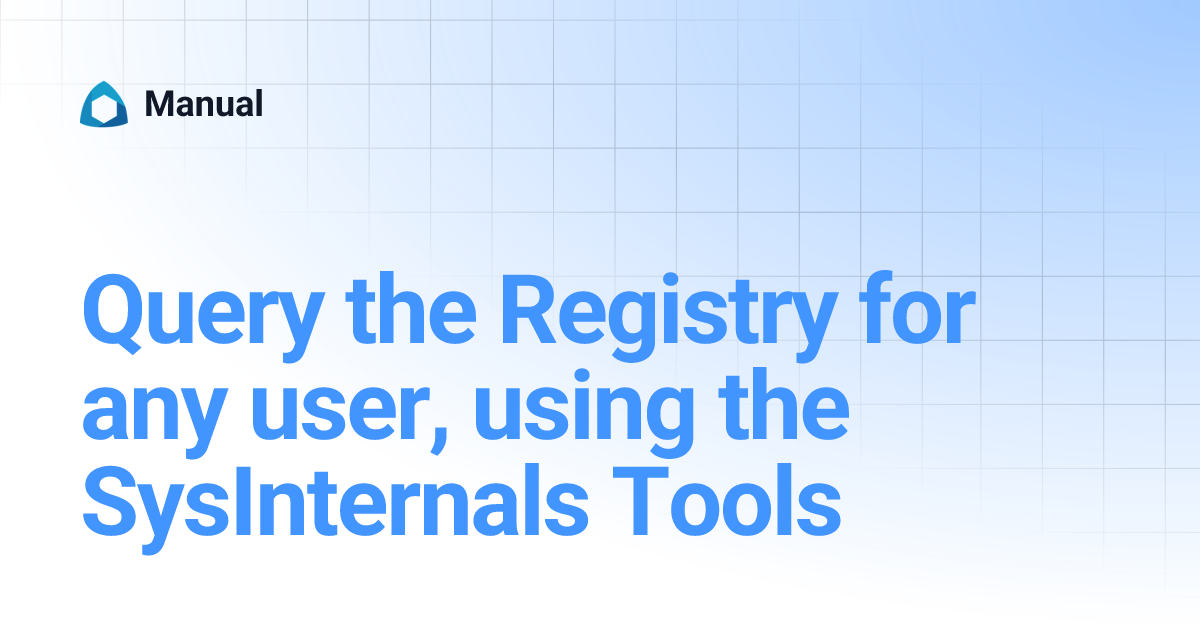 Query the Registry for any user, using the SysInternals Tools | Manual