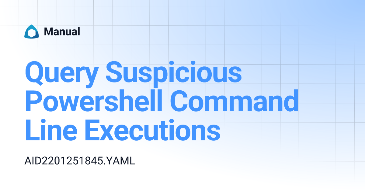 Query Suspicious Powershell Command Line Executions Manual 3797